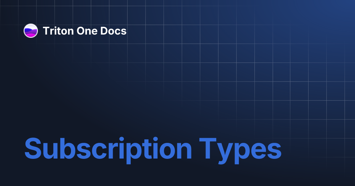 Subscription Types | Triton One Docs