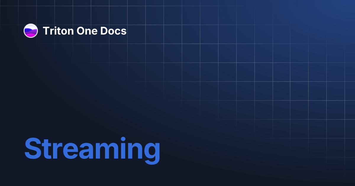 Streaming | Triton One Docs