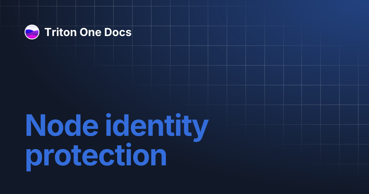 Node identity protection | Triton One Docs