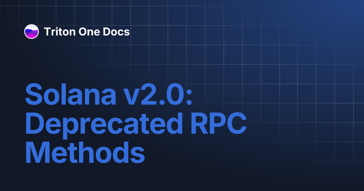 Solana v2.0: Deprecated RPC Methods | Triton One Docs